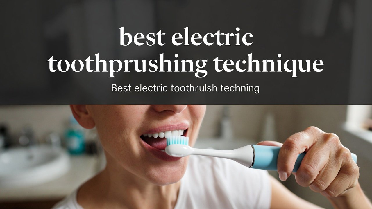 Best Electric Toothbrushing Technique for Healthy Teeth